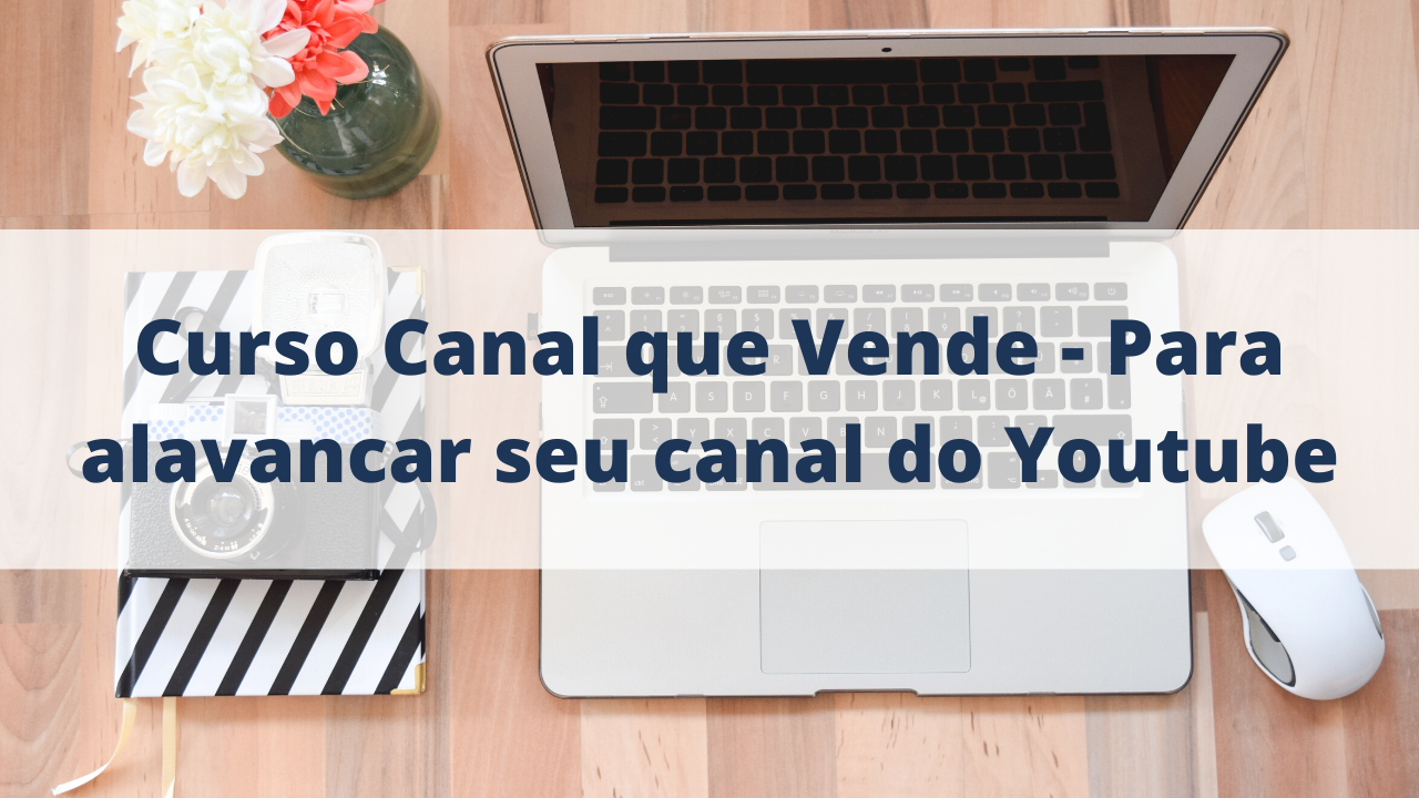 Curso Canal Que Vende Para Alavancar Seu Canal Aprenda No Digital